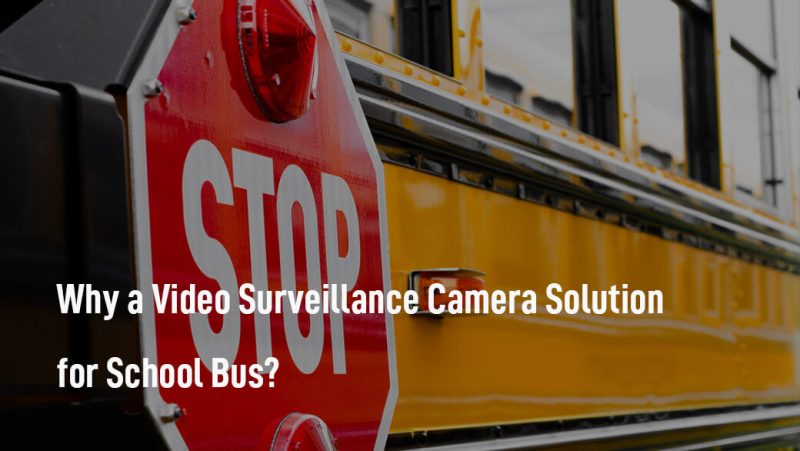 Why a Video Surveillance Camera Solution for School Buses?